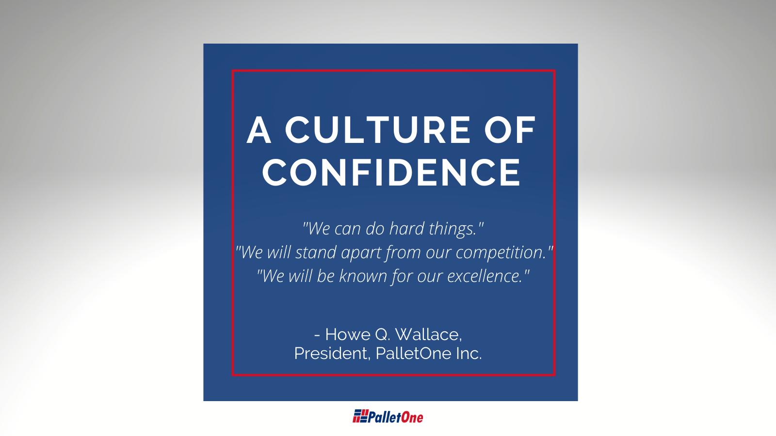 A CULTURE OF CONFIDENCE 1 - PalletOne Inc.