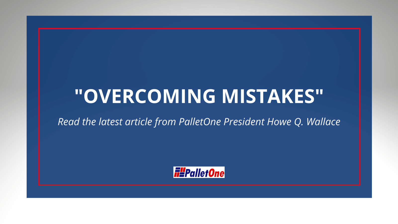 OVERCOMING MISTAKES 1 - PalletOne Inc.