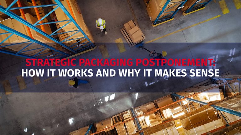 Strategic Packaging Postponement: How It Works and Why It Makes Sense ...